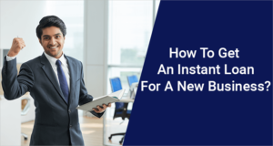 How to Get the Instant Business Loan?